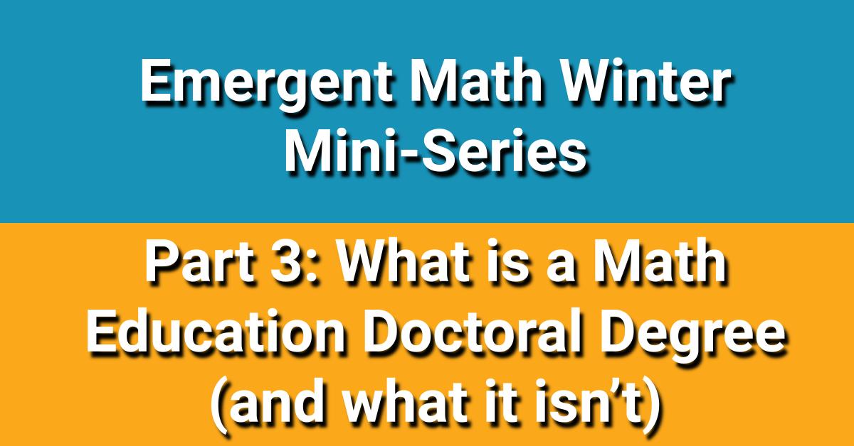 How (not) to get your PhD Part 3: What is a Math Education Doctoral ...